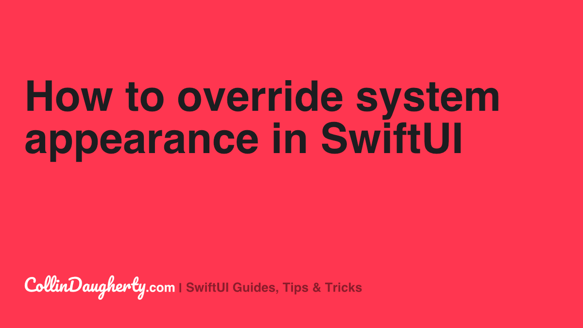 How to override system appearance in SwiftUI | Collin Daugherty